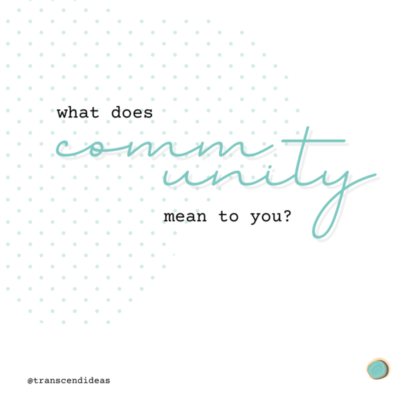 What does community mean to you? - Transcend Ideas